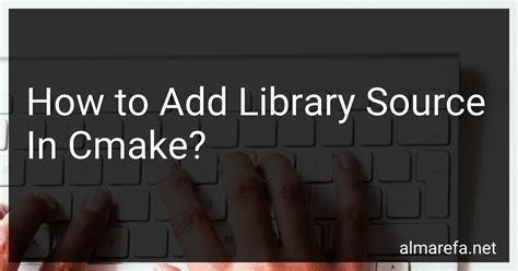 How To Add Library Source In Cmake In 2024