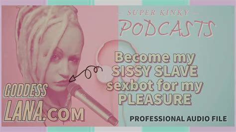 Audio Only Kinky Podcast 4 Become My Sissy Slave Sex Bot For My