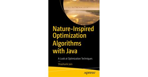 Nature Inspired Optimization Algorithms With Java A Look At Optimization Techniques Book