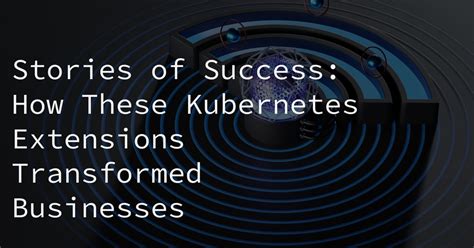 Tailwinds Stories Of Success How These Kubernetes Extensions Transformed Businesses
