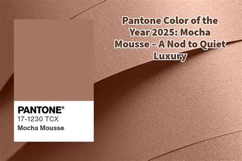 Pantone Color Of The Year 2025 Mocha Mousse A Nod To Quiet Luxury Mondoro