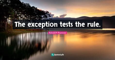 The Exception Tests The Rule Quote By Richard P Feynman Quoteslyfe
