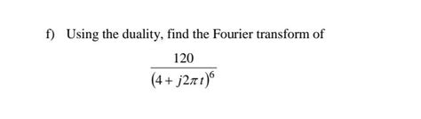solved using the duality find the fourier transform of