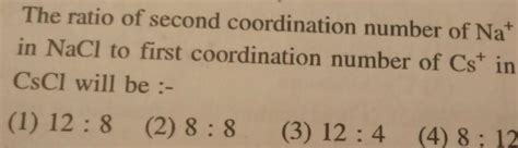 [answered] The Ratio Of Second Coordination Number Of Nat In Nacl To Kunduz