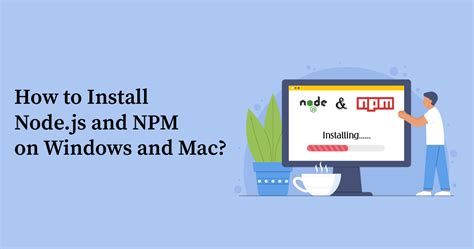 Install Nodejs And Npm Guide Easy Steps For Windows And Mac