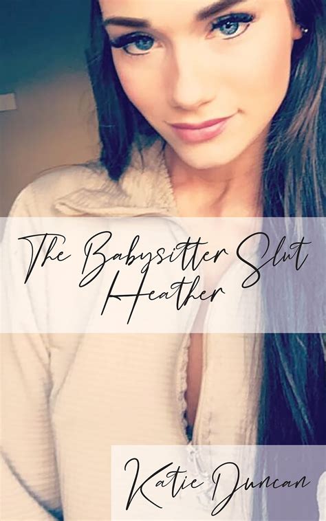 The Babysitter Slut Heather The Babysitter Sluts By Katie Duncan Goodreads
