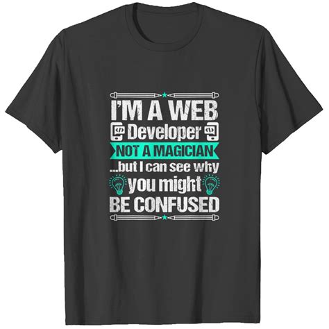 A Web Developer Not A Magician T Shirts Sold By Irmalespedes Sku 210643961 Printerval
