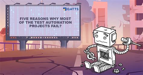 Five Reasons Why Most Of The Test Automation Projects Fail Qatts