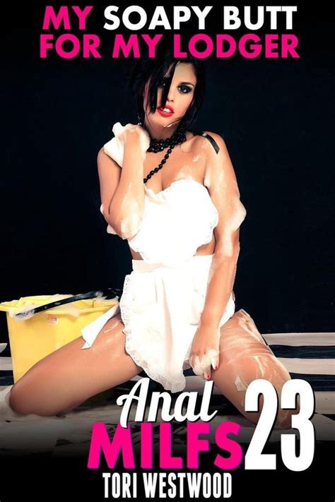 Anal Milfs 23 My Soapy Butt For My Lodger Anal Milfs 23 Anal Sex