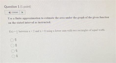 Solved Use A Finite Approximation To Estimate The Area Under