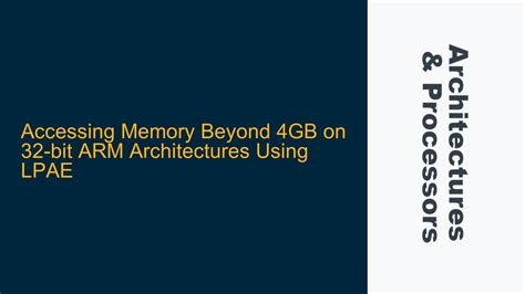 Accessing Memory Beyond 4gb On 32 Bit Arm Architectures Using Lpae