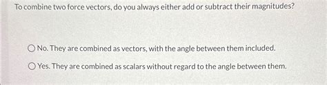 Solved To Combine Two Force Vectors Do You Always Either