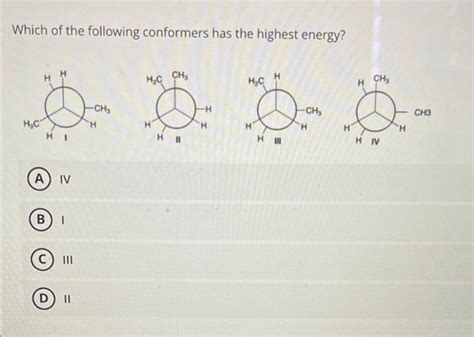 Solved Which Of The Following Conformers Has The Highest Chegg Com