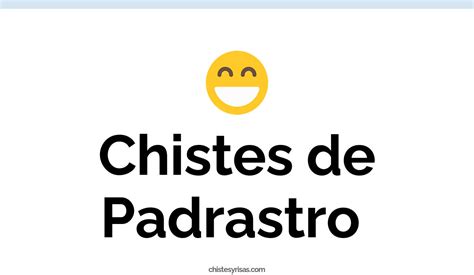Chistes De Padrastro Muy Graciosos Chistes Y Risas
