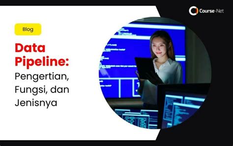 data pipeline pengertian fungsi dan jenisnya