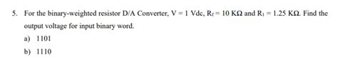 Solved 5 For The Binary Weighted Resistor Da Converter