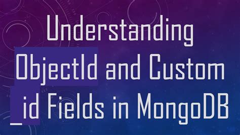 Understanding Objectid And Custom Id Fields In Mongodb Youtube