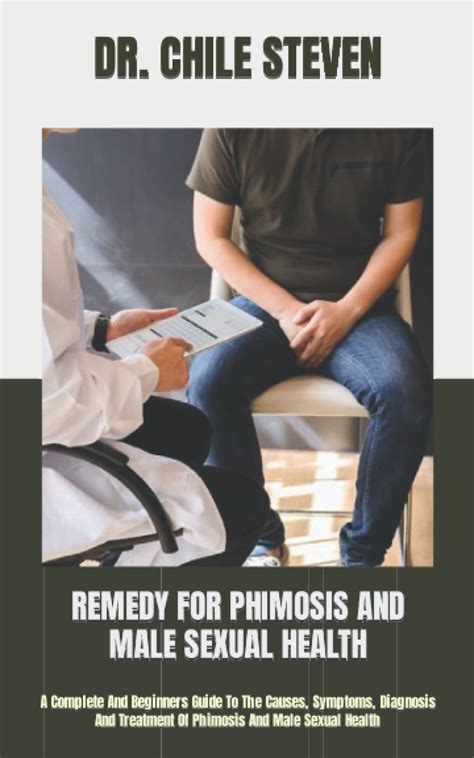 Remedy For Phimosis And Male Sexual Health A Complete And Beginners Guide To The Causes