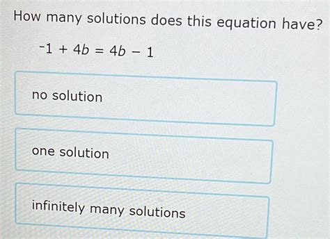 Solved How Many Solutions Does This Equation Have 1 4b 4b 1 No Solution One Solution