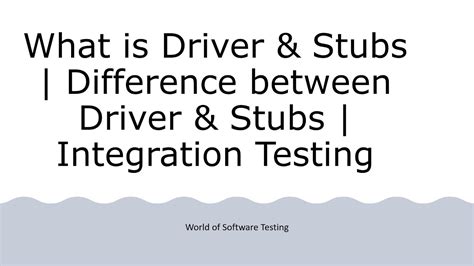 Stubs And Drivers Are Used In Which Type Of Testing At Colin Jetton Blog