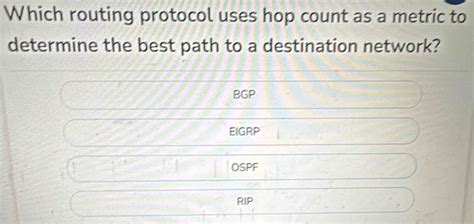 Solved Which Routing Protocol Uses Hop Count As A Metric To Determine The Best Path To A