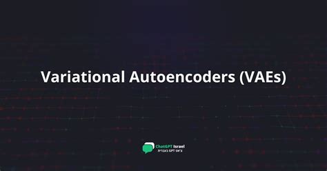 מקודדי פענוח וריאציוניים Variational Autoencoders Vaes Chatgpt בעברית
