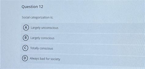 Solved Question 12social Categorization Is Largely
