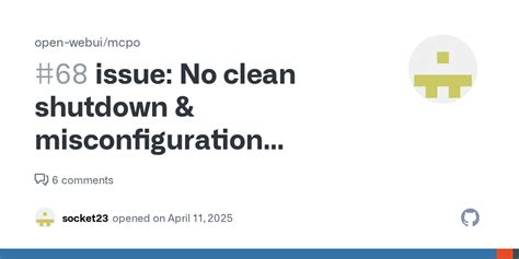 Issue No Clean Shutdown And Misconfiguration Startup Hang · Issue 68