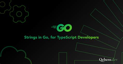 GoLang Strings For TypeScript Developers Qebero Dev
