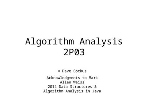 PPT Algorithm Analysis 2P03 Dave Bockus Acknowledgments To Mark