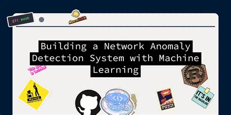 Building A Network Anomaly Detection System With Machine Learning