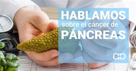 Hablamos Sobre El CÁncer De PÁncreas Alberdi Aparato Digestivo