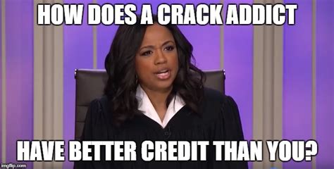 How Does A Crack Addict Have Better Credit Than You Imgflip