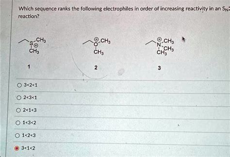 Which Sequence Ranks The Following Electrophiles In Order Of Increasing