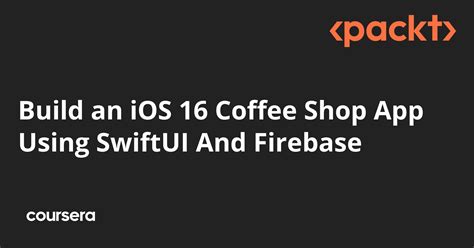 Build An Ios 16 Coffee Shop App Using Swiftui And Firebase Coursera