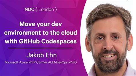 Move Your Dev Environment To The Cloud With Github Codespaces Jakob Ehn Ndc London 2022