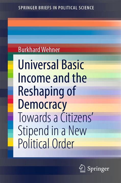 Springerbriefs In Political Science Universal Basic Income And The Reshaping Of Bol