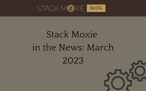 Stack Moxie In The News March 2023 Stack Moxie