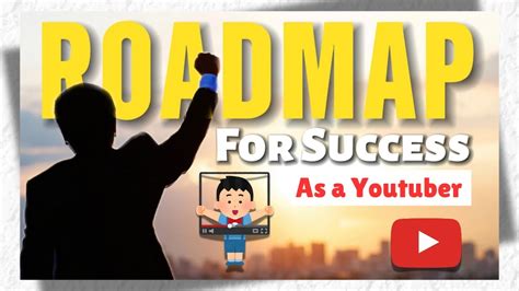 Roadmap For Success As A Youtuber Youtube