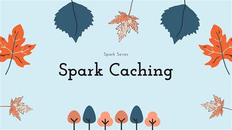 Caching In Spark When And How Data Engineer Things
