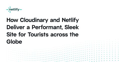 cloudinary and netlify deliver a performant sleek site for tourists