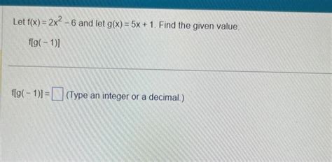 Solved Let F X 2x2−6 And Let G X 5x 1 Find The Given