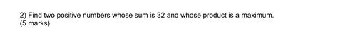 Solved Find Two Positive Numbers Whose Sum Is 32 ﻿and Whose