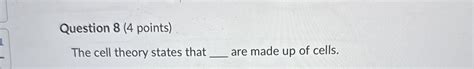 Solved Question 8 4 ﻿pointsthe Cell Theory States Thatare