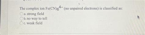 Solved The Complex Ion Fe CN 64 No Unpaired Electrons Is Chegg Com
