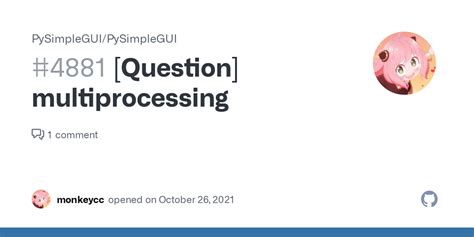 [question] multiprocessing · issue 4881 · pysimplegui pysimplegui · github