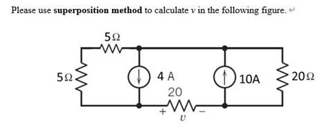 Solved Please Use Superposition Method To Calculate V In The Chegg