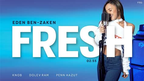 עדן בן זקן Fresh Eden Ben Zaken Fresh Youtube Music