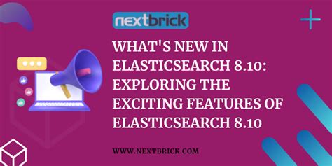 Features Of Elasticsearch 810 Nextbrick Inc