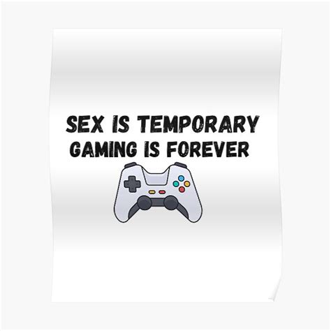 Sex Is Temporary Gaming Is Forever Poster By By Inr0 Redbubble